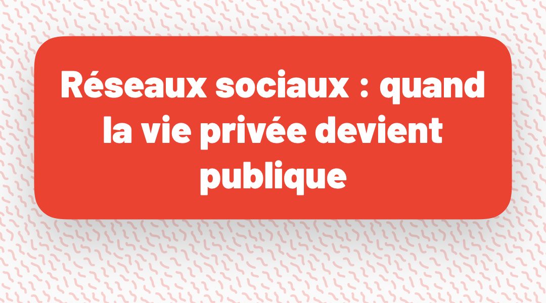 Réseaux sociaux : quand la vie privée devient publique - OP1C ? Agence ... Réseaux sociaux : quand la vie privée devient publique - OP1C ? Agence ...